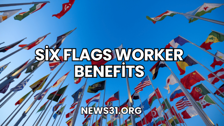 Six Flags Worker Benefits - News 31