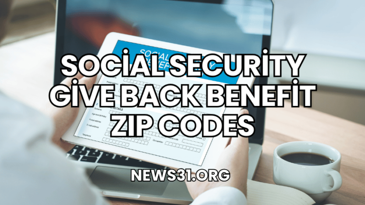 Social Security Give Back Benefit ZIP Codes - News 31
