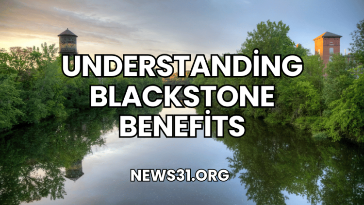 Understanding Blackstone Benefits - News 31