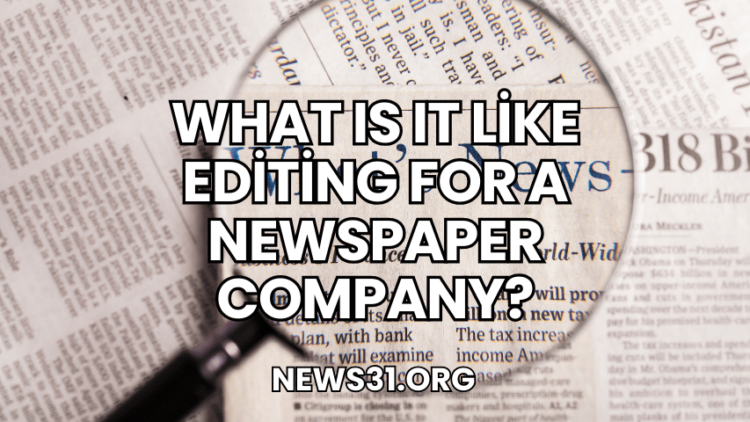 What Is It Like Editing for a Newspaper Company? - News 31
